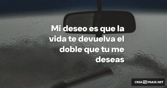 Frase #914463: Mi deseo es que la vida te devuelva el doble que tu me ...