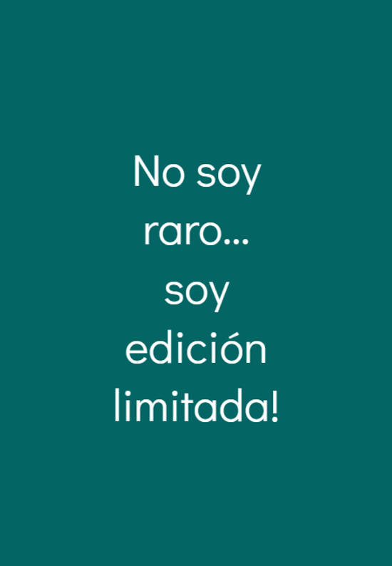 Frase #918922: No soy raro... soy edición limitada! – Crea Tu Frase