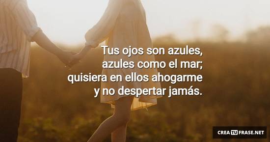 Frase #927859: Tus ojos son azules, azules como el mar; quisiera en ...