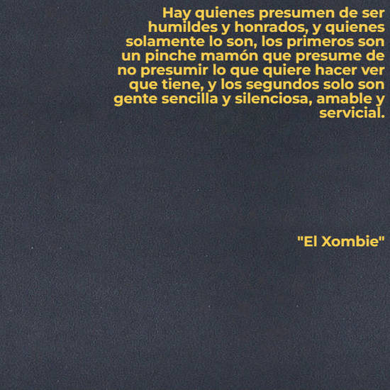 Frase #929692: Hay quienes presumen de ser humildes y honrados, y ...