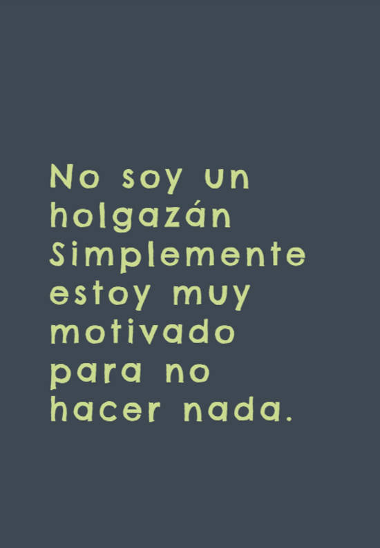 Frase #930688: No soy un holgazán Simplemente estoy muy motivado para ...