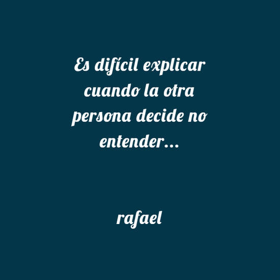 Frase #934764: Es difícil explicar cuando la otra persona decide no ...