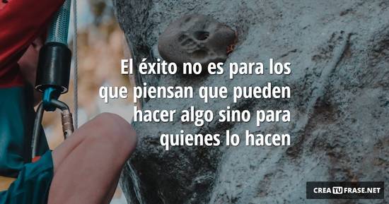 Frase #945580: El éxito no es para los que piensan que pueden hacer ...