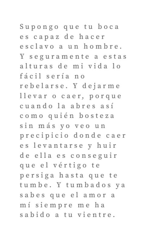 Frase #966113: Supongo que tu boca es capaz de hacer esclavo a un ...