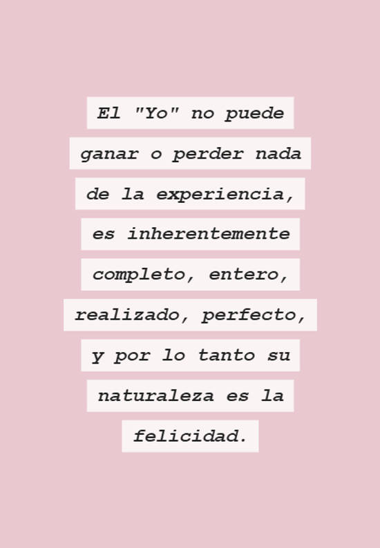 Frase #970494: El "Yo" no puede ganar o perder nada de la experiencia ...