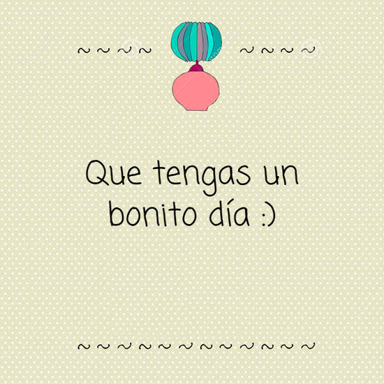 Frase #996810: Que tengas un bonito día :) – Crea Tu Frase