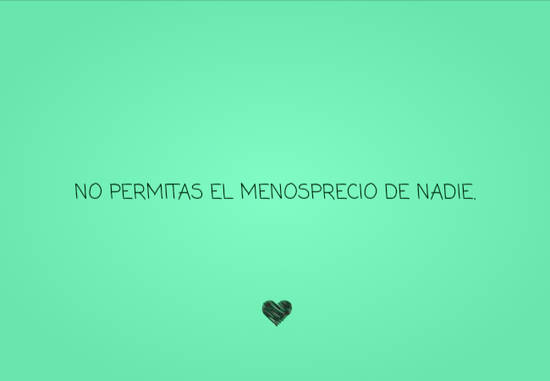 Frase #218316: No permitas el menosprecio de NADIE. – Crea Tu Frase