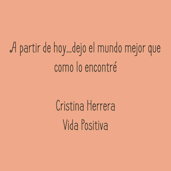 Frase #221929: A partir de hoy...dejo el mundo mejor que como lo ...