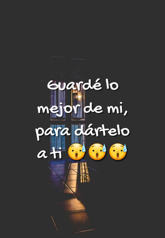 Frase #276587: Guardé lo mejor de mi, para dártelo a ti ??? – Crea Tu Frase