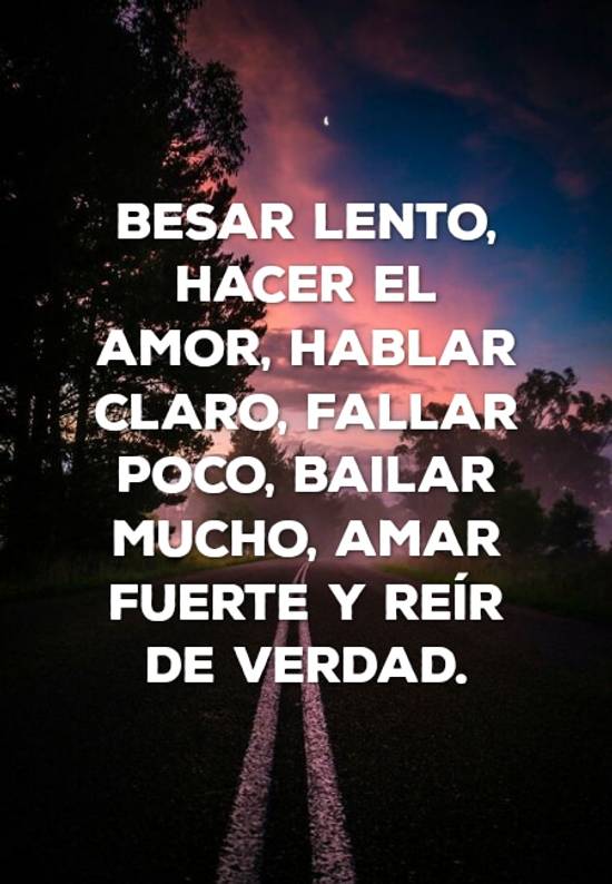 Frase #49551: Besar lento, hacer el amor, hablar claro, fallar poco ...