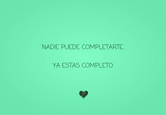 Frase #52865: nadie puede completarte. ya estas completo – Crea Tu Frase