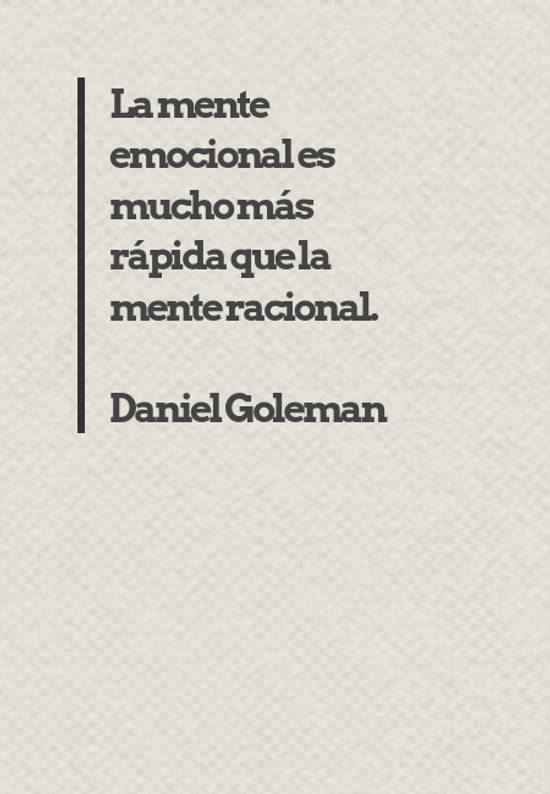 Frase #55721: La mente emocional es mucho más rápida que la mente ...