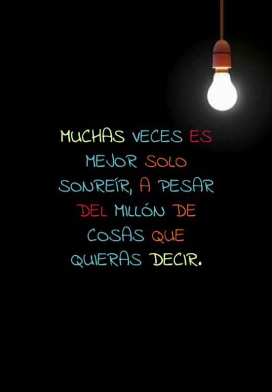 Frase #61376: Muchas veces es mejor solo sonreír, a pesar del millón de ...