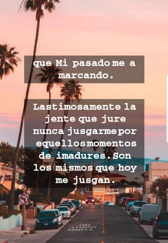 Frase #61897: que Mi pasado me a marcando. Lastimosa mente la jente que ...