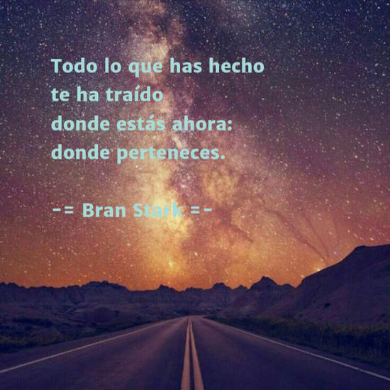 Frase #71191: Todo lo que has hecho te ha traído donde estás ahora ...