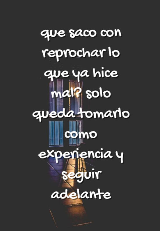 Frase #77704: que saco con reprochar lo que ya hice mal? solo queda ...