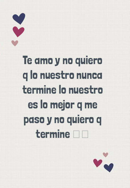 Frase #77712: Te amo y no quiero q lo nuestro nunca termine lo nuestro ...