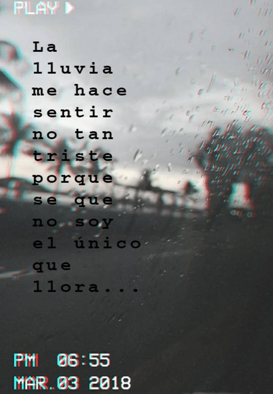 Frase #77951: La lluvia me hace sentir no tan triste porque se que no ...