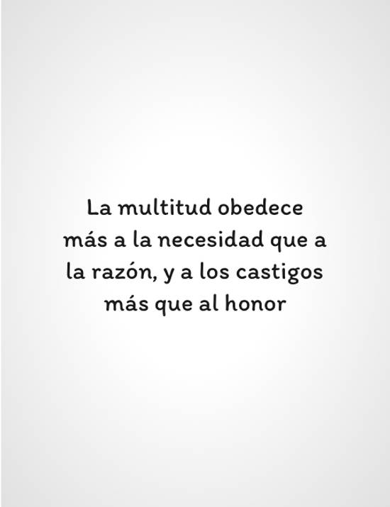 Frase #80707: La multitud obedece más a la necesidad que a la razón, y ...