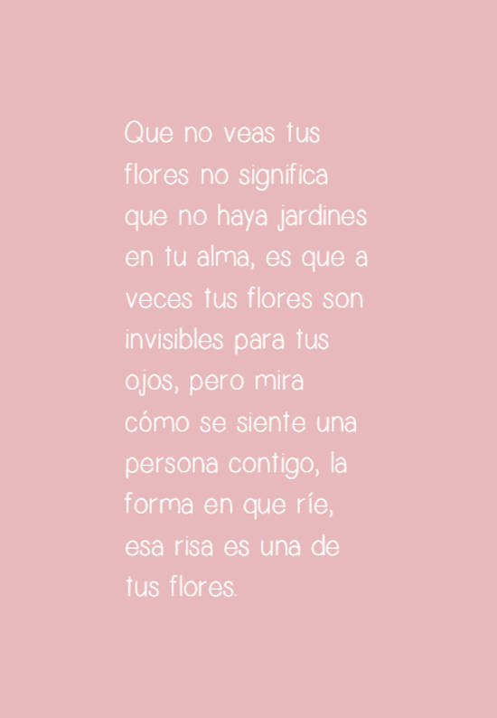 Frase #81928: Que no veas tus flores no significa que no haya jardines ...