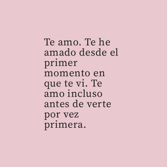 Frase #89540: Te amo. Te he amado desde el primer momento en que te vi ...