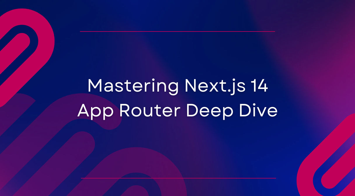 Mastering Next.js 14: App Router Deep Dive | Procodebase