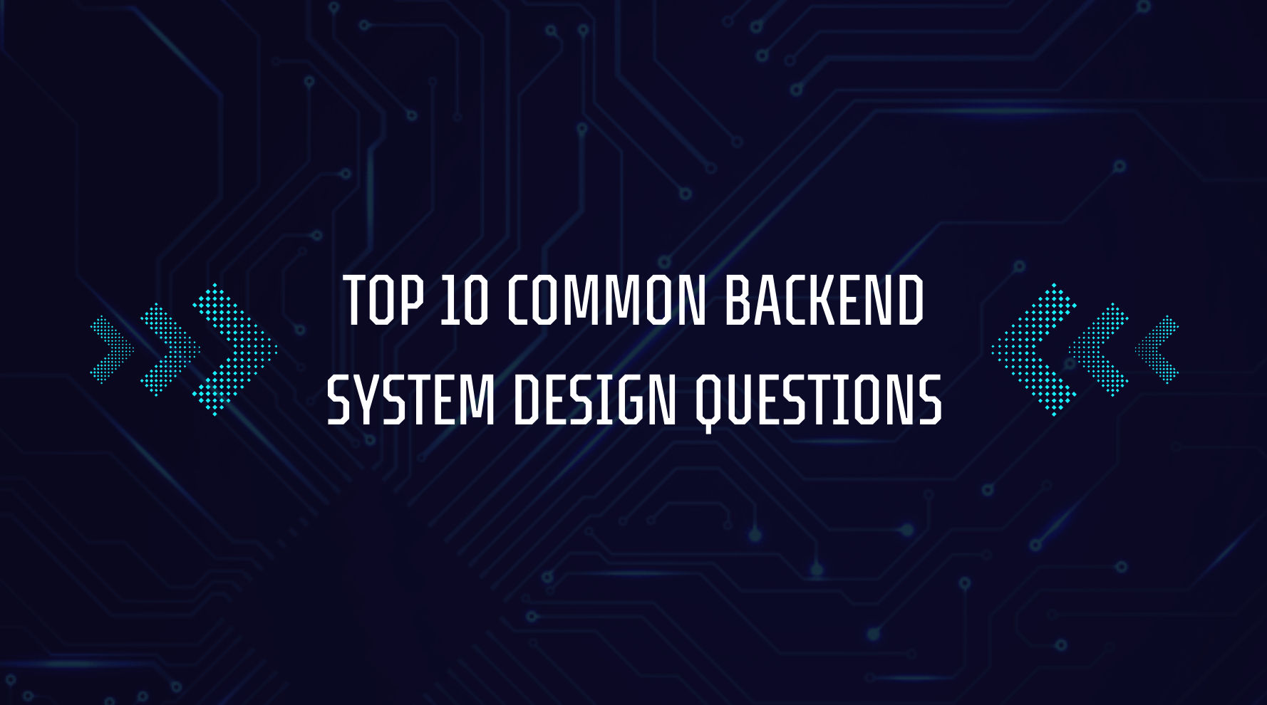 Top 10 common backend system design questions | Procodebase