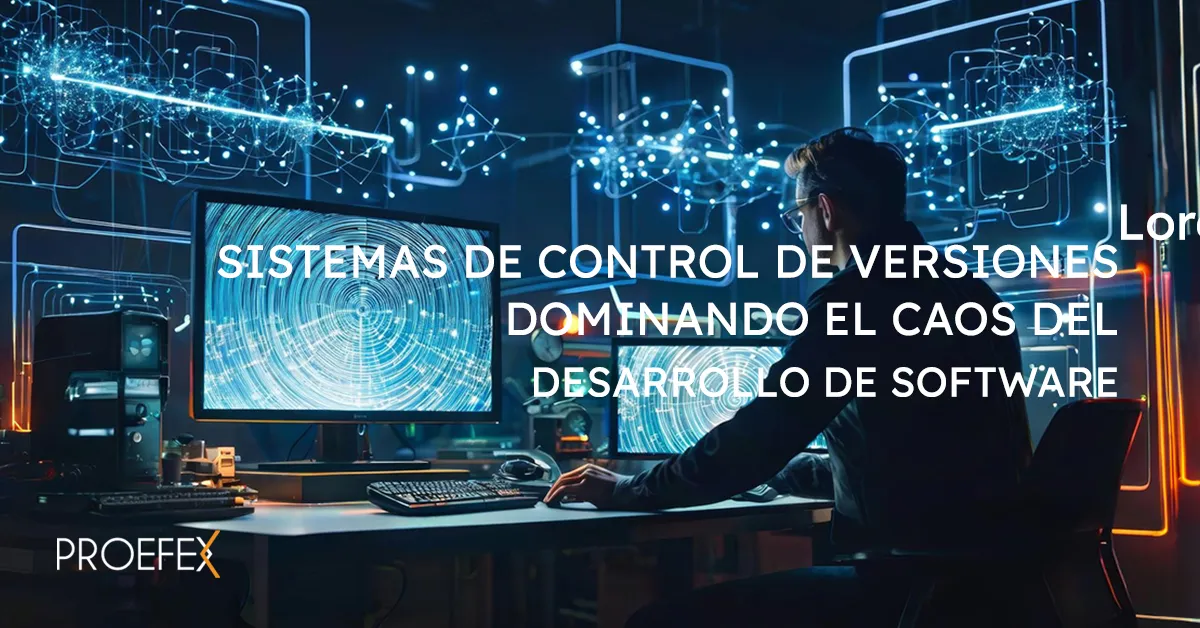 Proefex | Sistemas de control de versiones: Dominando el caos del ... Proefex | Sistemas de control de versiones: Dominando el caos del ...