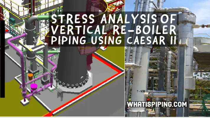 Stress Analysis of Vertical Reboiler Piping using Caesar II – What Is ...