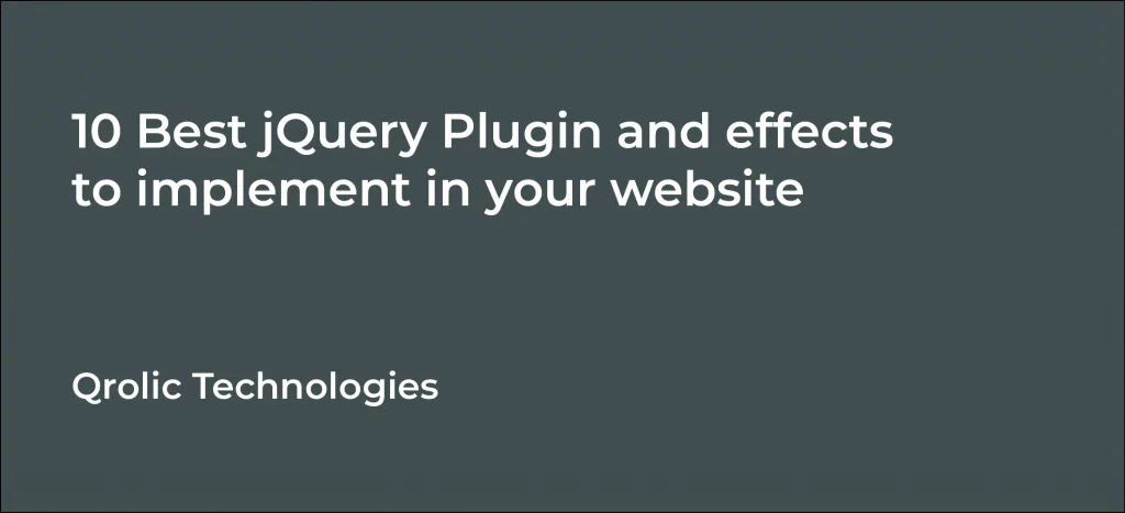 10 Best jQuery Plugin and effects to implement in your website - Qrolic Technologies