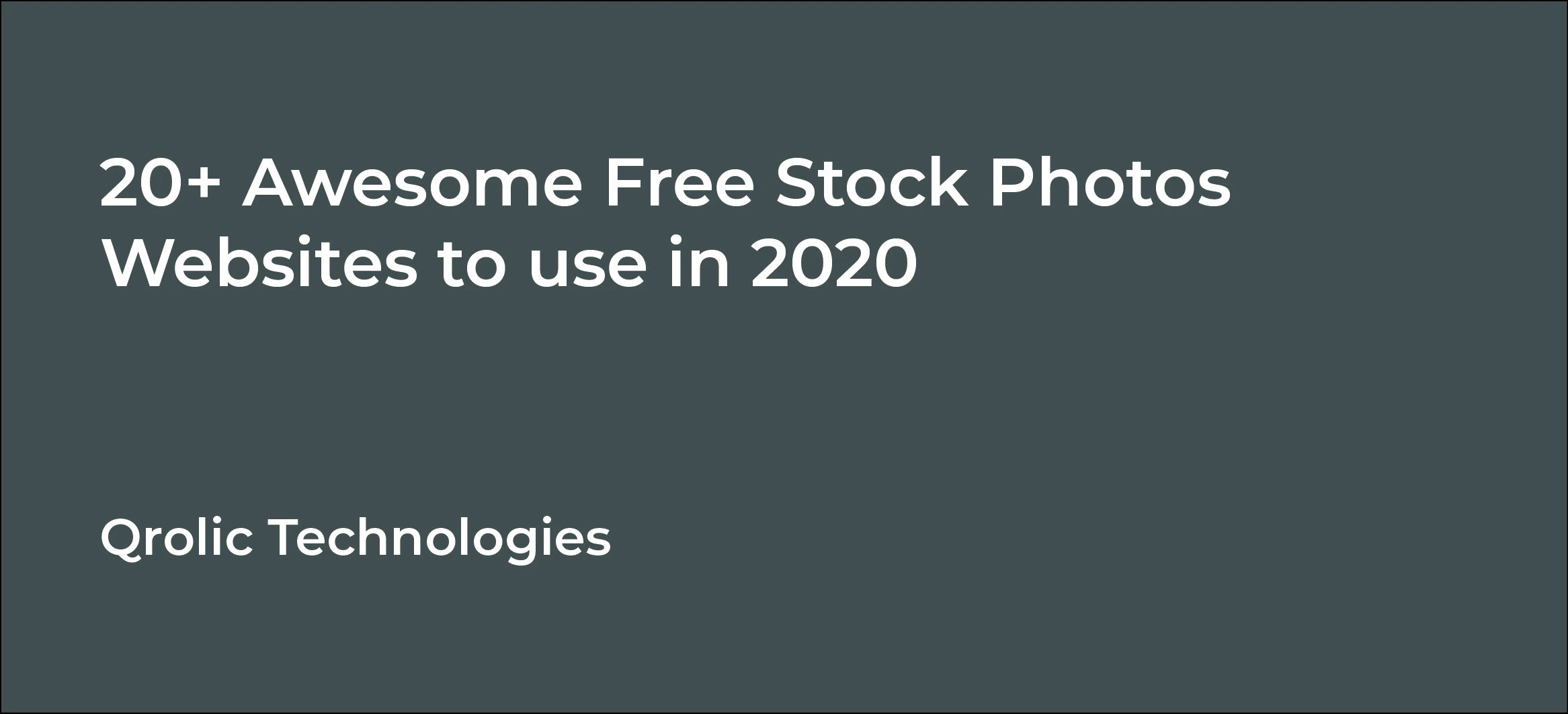 20+ Awesome Free Stock Photos Websites to use in 2020 - Qrolic Technologies