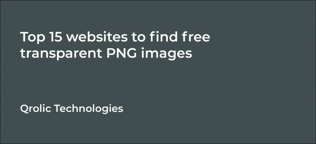Top 15 websites to find free transparent PNG images - Qrolic Technologies