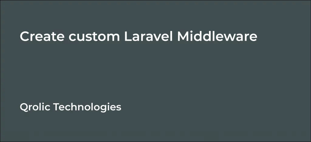 Create custom Laravel Middleware - Qrolic Technologies Create custom Laravel Middleware - Qrolic Technologies