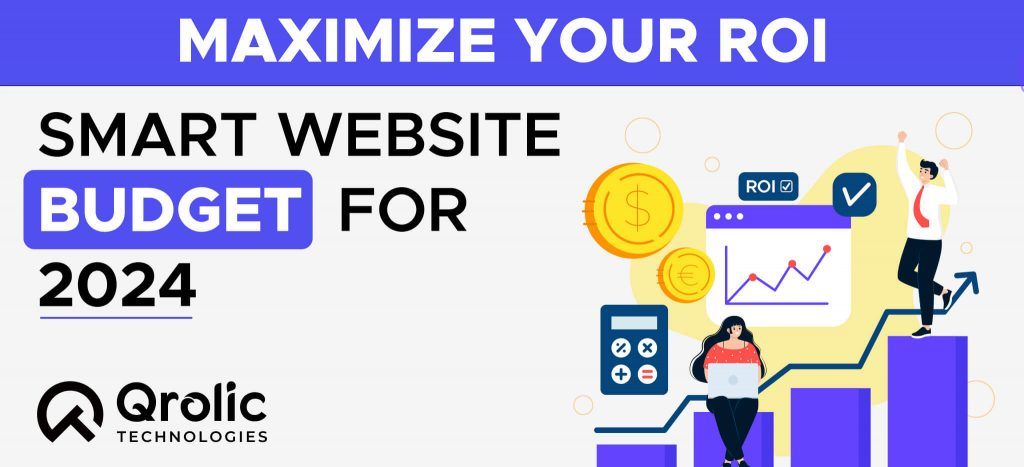 Maximize Your ROI: Smart Website Budget for 2024 - Qrolic Technologies