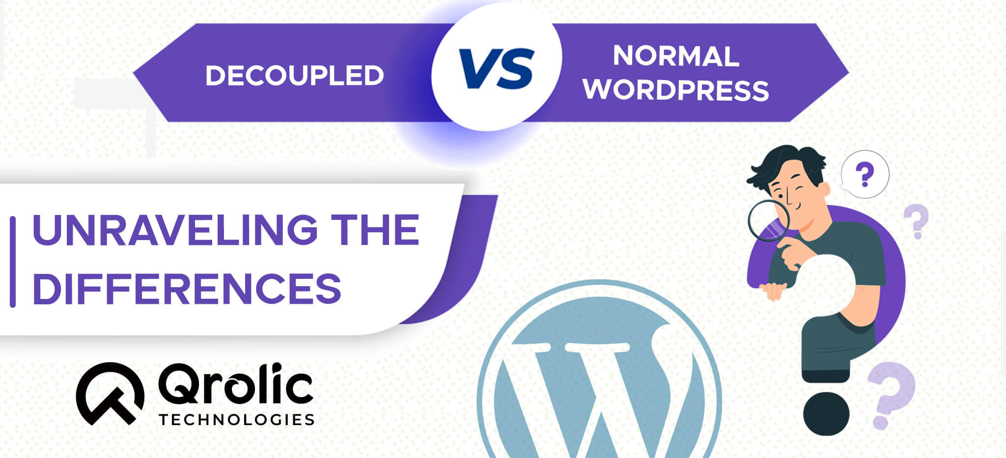 Normal vs Decoupled WordPress: Unraveling the Differences - Qrolic ...