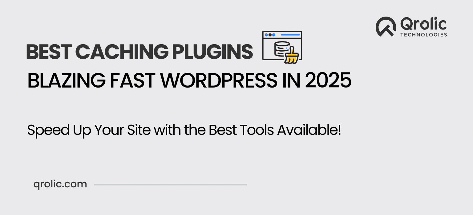 Best Caching Plugins for WordPress in 2025 - Qrolic Technologies Best Caching Plugins for WordPress in 2025 - Qrolic Technologies