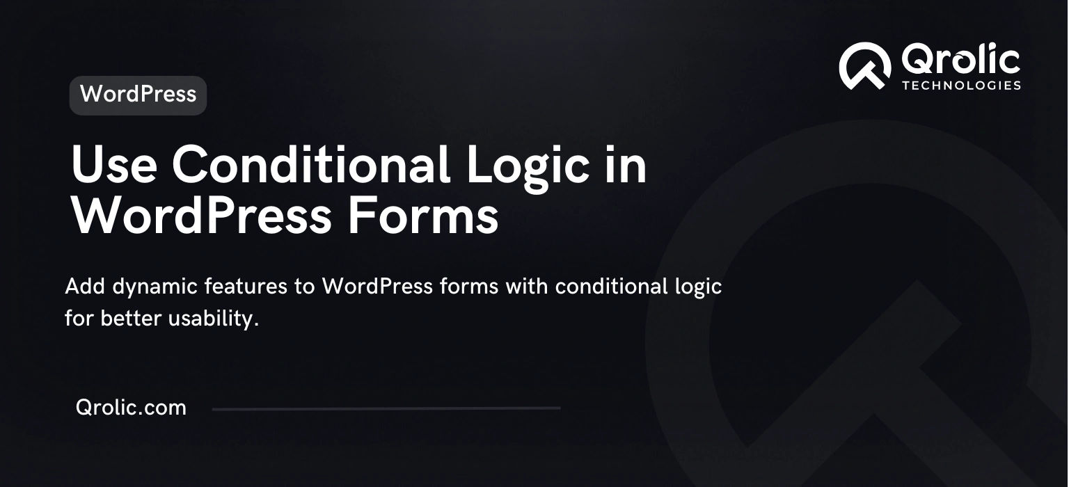 How To Use Conditional Logic In Wordpress Forms Qrolic Technologies