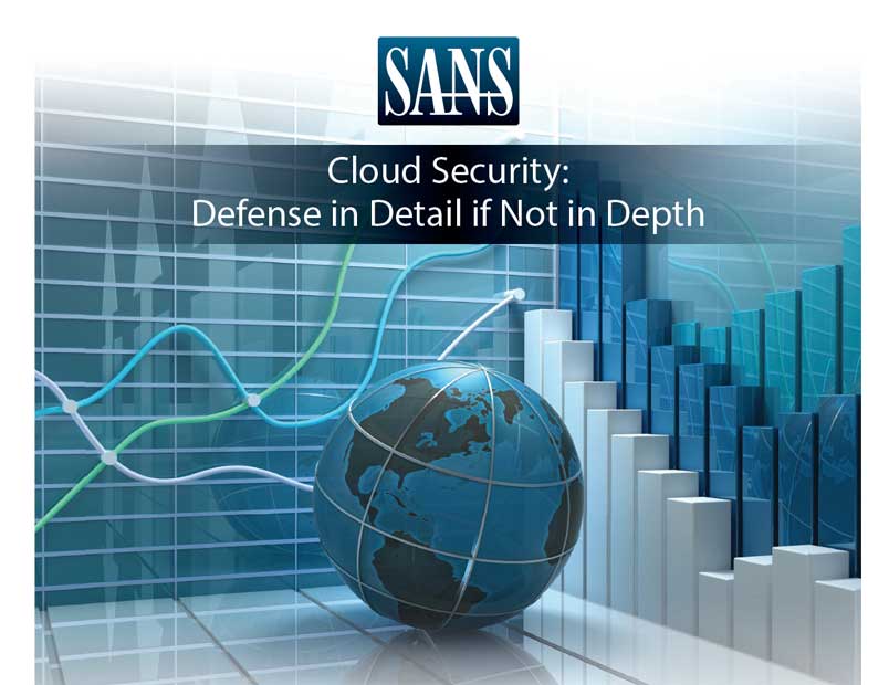 SANS 2017 Cloud Security Survey Report: Defense in Detail if Not in ... SANS 2017 Cloud Security Survey Report: Defense in Detail if Not in ...