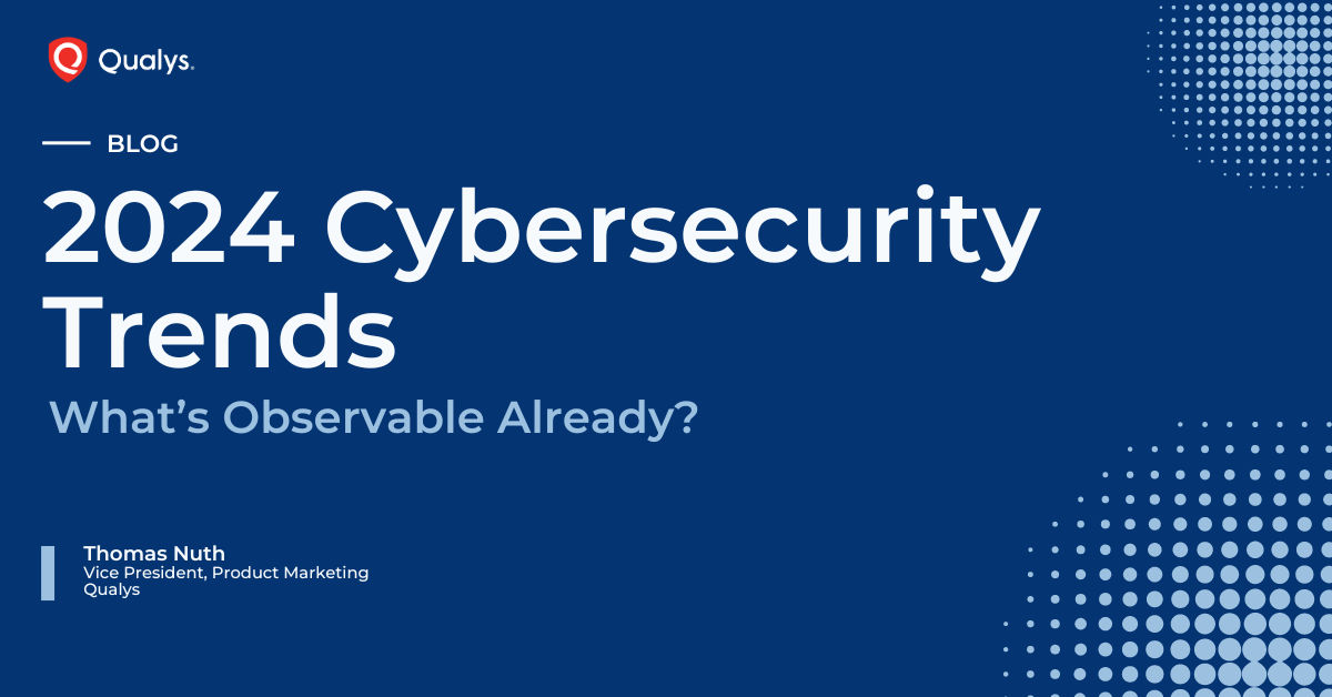 2024 Cybersecurity Trends: What’s Observable Already? | Qualys