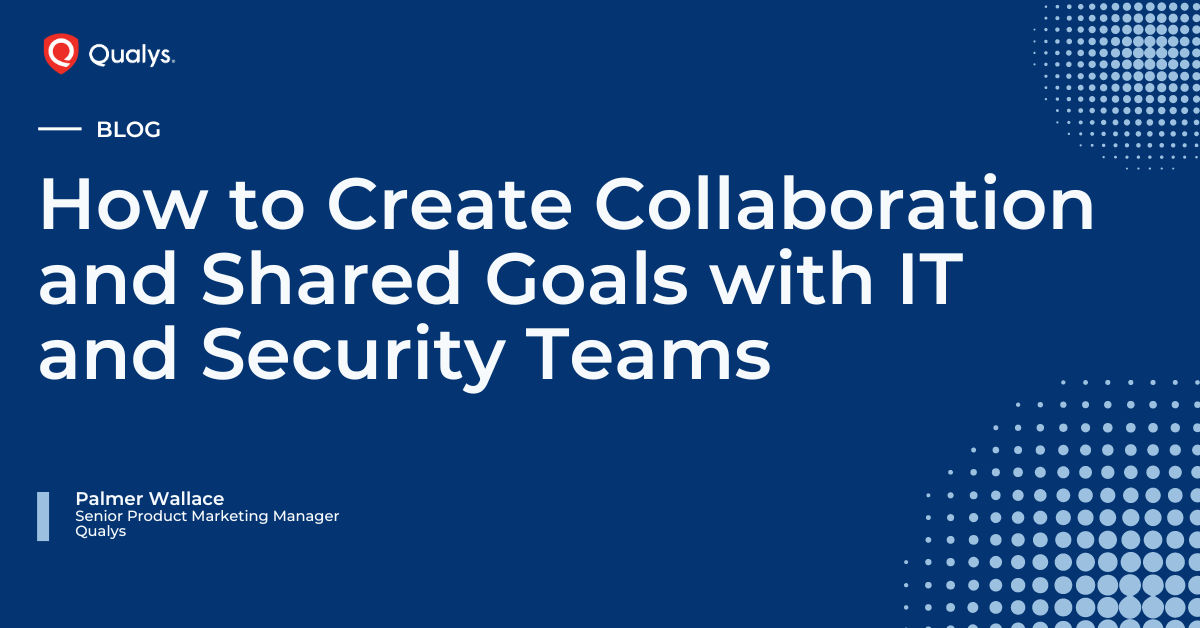 How to Create Collaboration and Shared Goals with IT and Security Teams ...