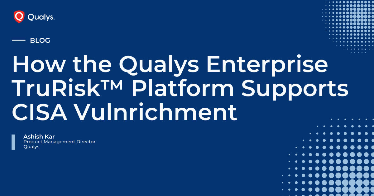 How the Qualys Enterprise TruRisk™ Platform Supports CISA Vulnrichment | Qualys