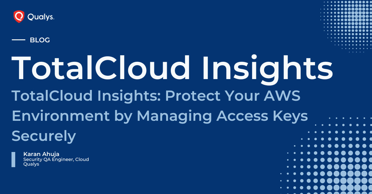 TotalCloud Insights: Protect Your AWS Environment by Managing Access Keys Securely | Qualys