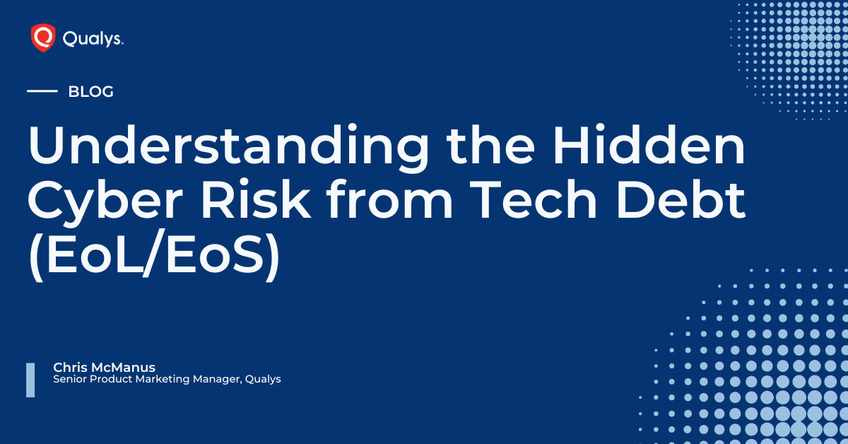 Tech Debt & EoL/EoS Risks: Cyber Threats Explained | Qualys