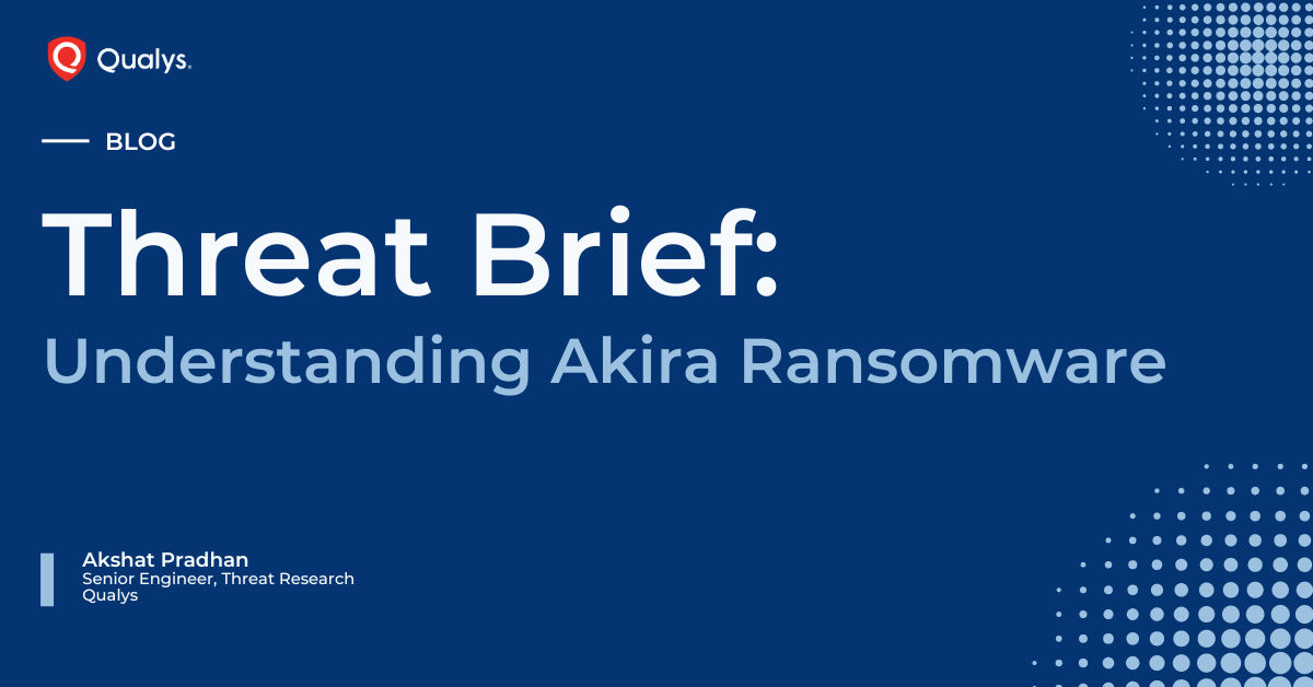 Akira Ransomware: Attack Trends & Defense | Qualys