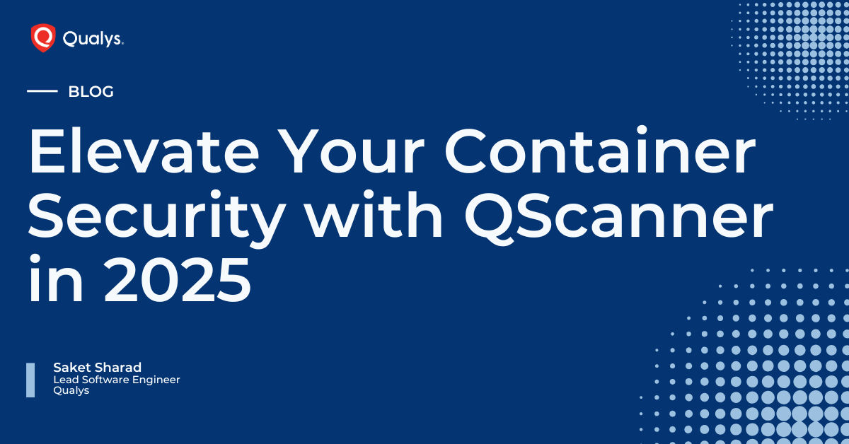 Enhance Container Security in 2025 with QScanner by Qualys | Qualys