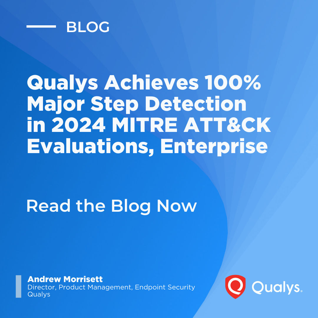 Qualys Achieves 100% Major Step Detection in the 2024 MITRE ATT&CK Evaluations, Enterprise ...