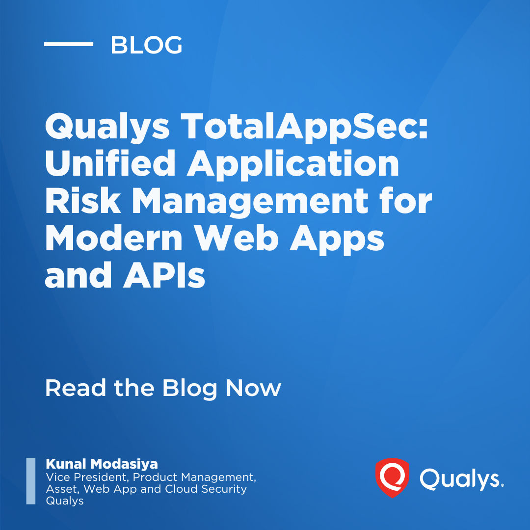 Qualys TotalAppSec Delivers AI-powered Unified Application Risk Management for Modern Web Apps ...