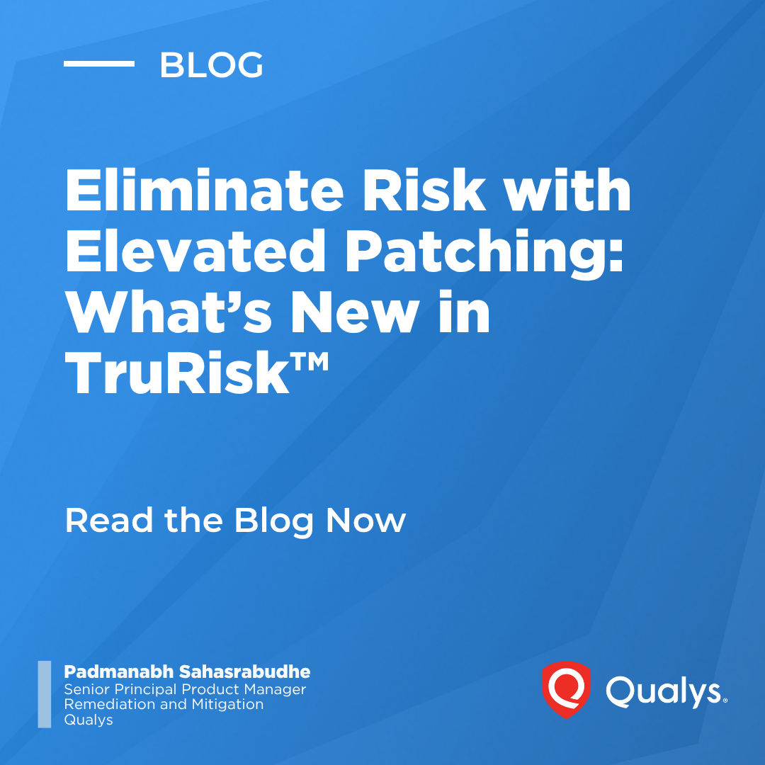 From Patching to Eliminating Risk: What’s new in TruRisk™ Eliminate and Patch Management | Qualys