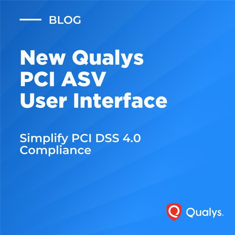 Introducing Enhanced User Interface for Qualys PCI DSS 4.0 ASV Compliant Solution | Qualys