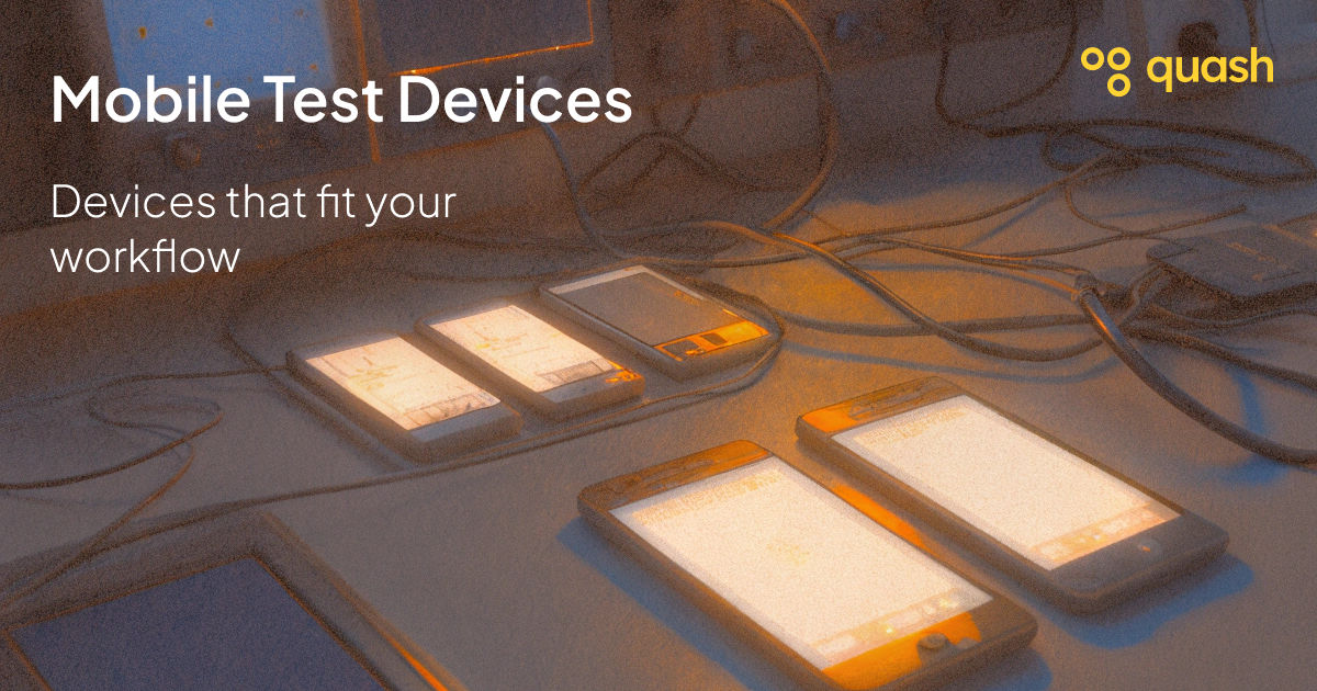Mobile Device Farm: Real Device Testing on Android & iOS | Quash
